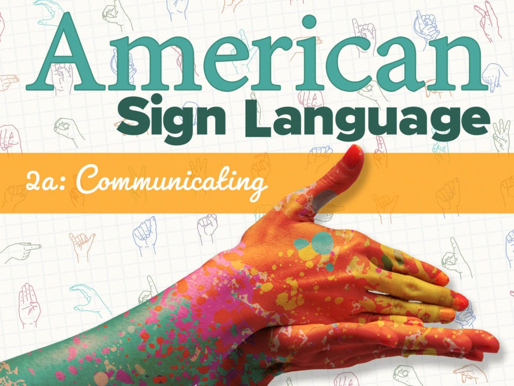 American Sign Language 2a: Communicating - eDynamic Learning
